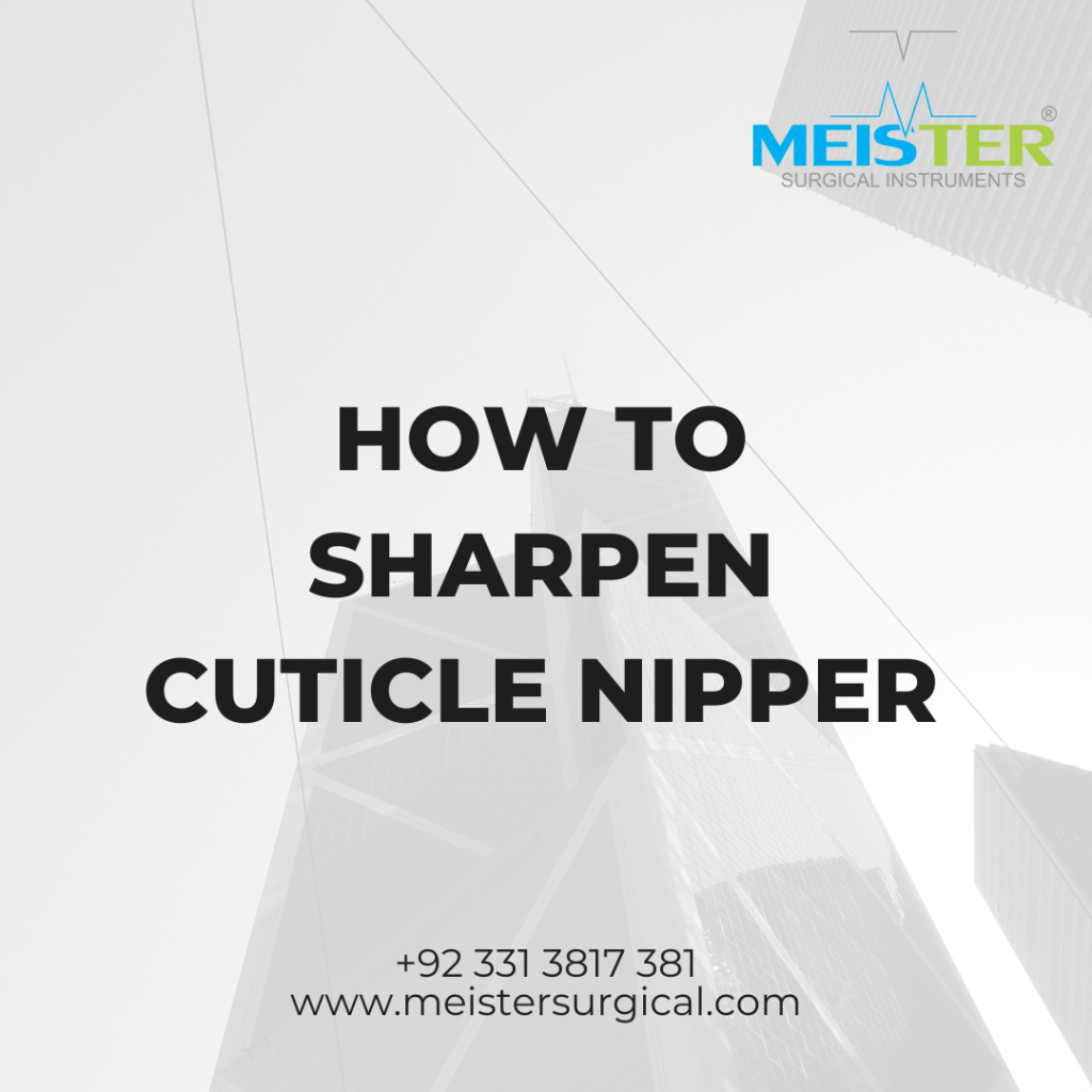 How to Sharpen Cuticle Nipper – A Step-by-Step Guide - Meister Surgical