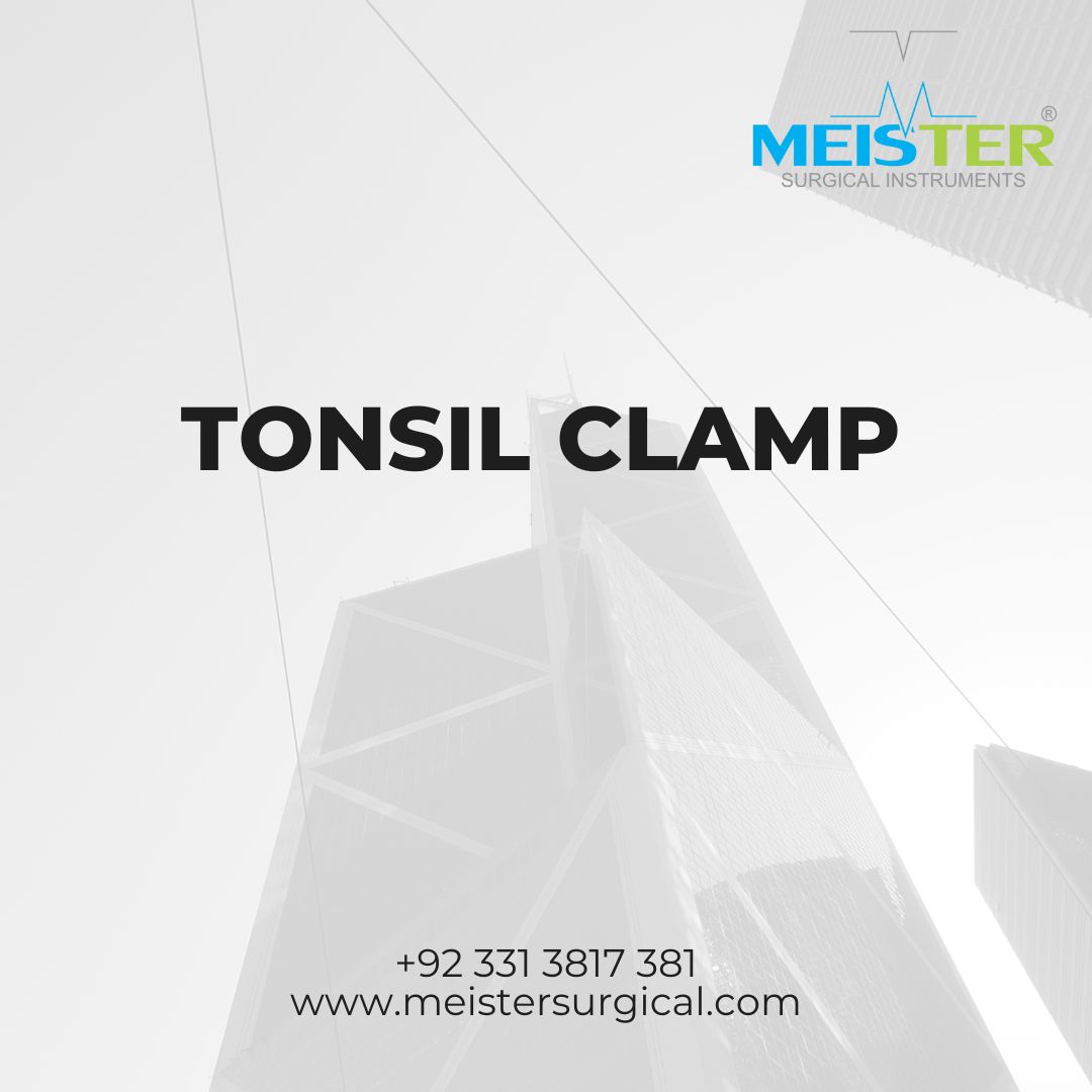 Tonsil Clamp: Uses, Types, and Importance in Surgical Procedures - Meister Surgical
